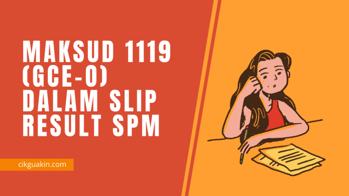 Apa Maksud 1119 (GCE-O) Dalam Slip Result SPM – CIKGU AKIN